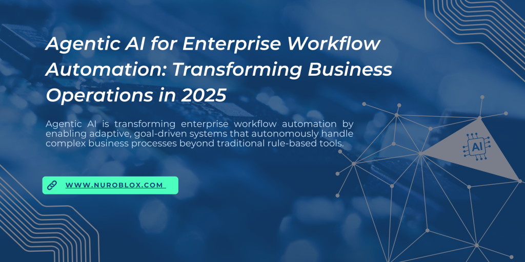 Agentic AI in 2025: Transforming Enterprise Workflow Automation